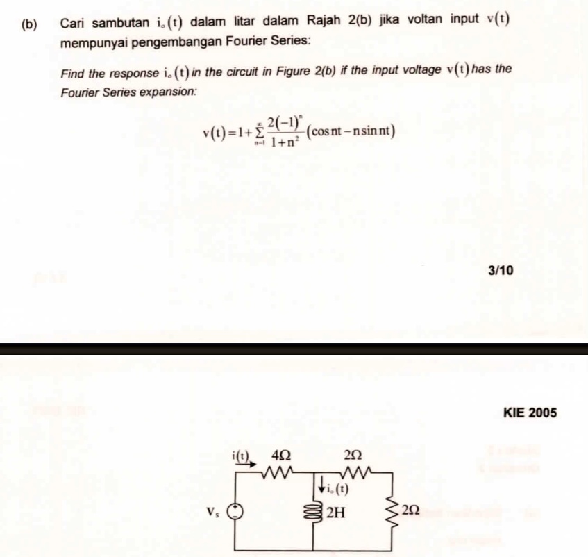 SOLVED: Cari sambutan i(t) dalam litar dalam Rajah 2b jika voltan input v(t) mempunyai ...