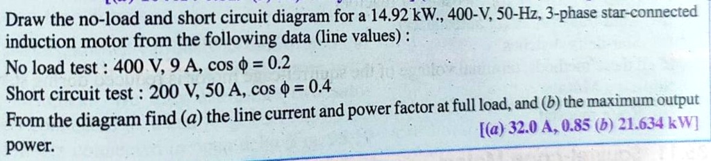 [GET ANSWER] Draw the no-load and short circuit diagram for a 14.92 kW ...