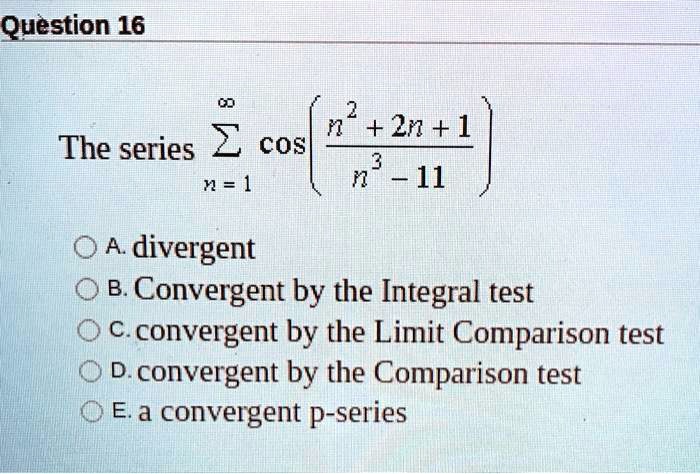 question 16 n 2n 1 the series cos x 1 n 11 oa divergent 0b convergent ...