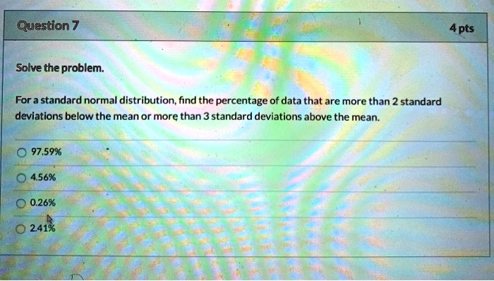 SOLVED: Question 7 4pts Solve the problem: For a standard normal ...