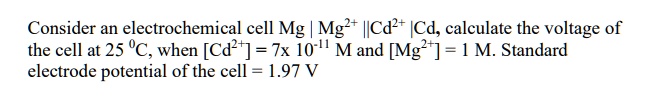 Consider an electrochemical cell Mg Mg?+ ICd+ ICd, calculate the ...