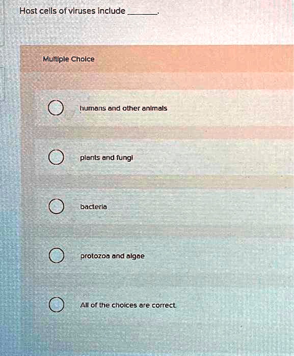 Host cells of viruses include Multiple Choice humans and other animals ...