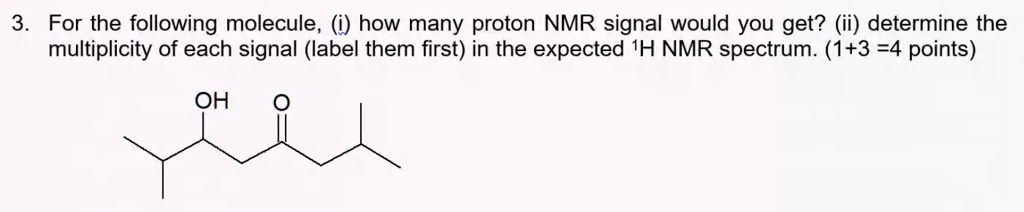 SOLVED:3_ For the following molecule, () how many proton NMR signal would you get? (ii ...