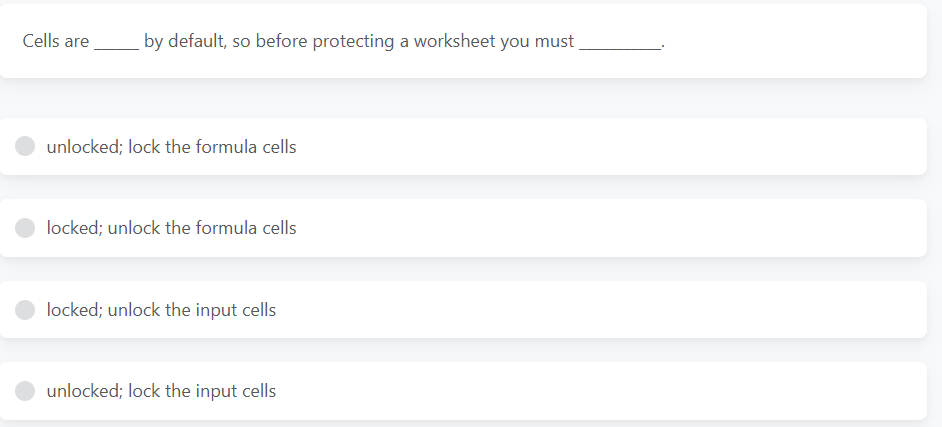 Cells are by default, so before protecting a worksheet you must ...