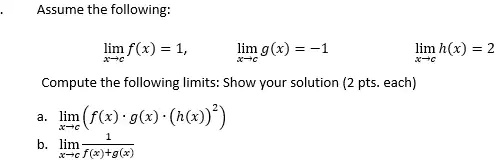 Assume the following: lim f(x) = 1, lim g(x) = -1 lim h(x) = 2 Compute ...