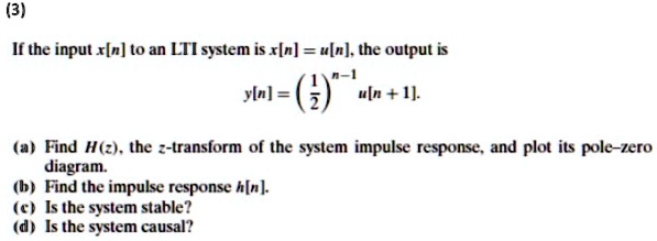 SOLVED: If the input x[n] to an LTI system is x[n] = u[n], the output is y[n] = [n+1]. a) Find H ...