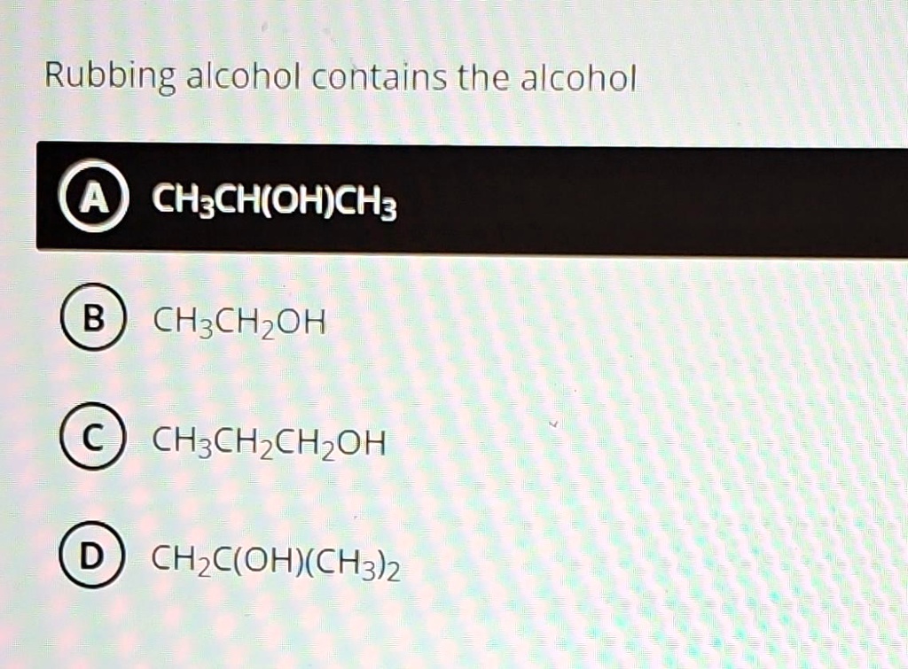 SOLVED: Texts: Rubbing alcohol contains the alcohol CH3CH(OH)CH3 B ... SOLVED: Texts: Rubbing alcohol contains the alcohol CH3CH(OH)CH3 B ...
