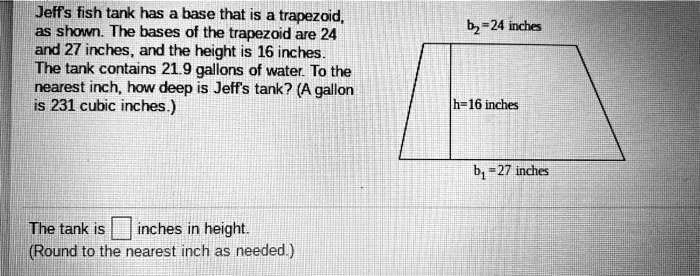 SOLVED: Jeff's fish tank has a base that is a trapezoid, as shown. The ...