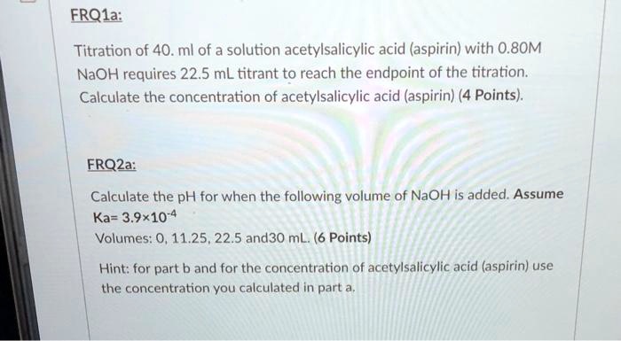 SOLVED: FRQIa: Titration of 40 mL of a solution of acetylsalicylic acid ...