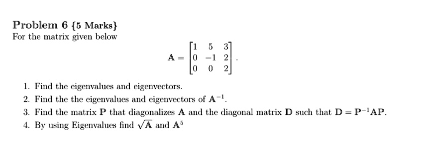 SOLVED:Problem 6 {5 Marks} For the matrix given below A = ~1 Find the eigenvalues and ...