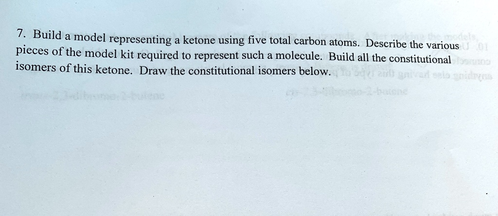 SOLVED:7_ Build a model representing a ketone using five total carbon ...
