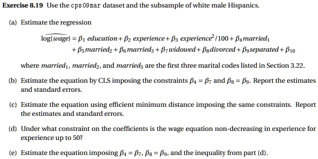 Exercise 8.19 Use the cps09mar dataset and the subsample of white male Hispanics. (a) Estimate ...