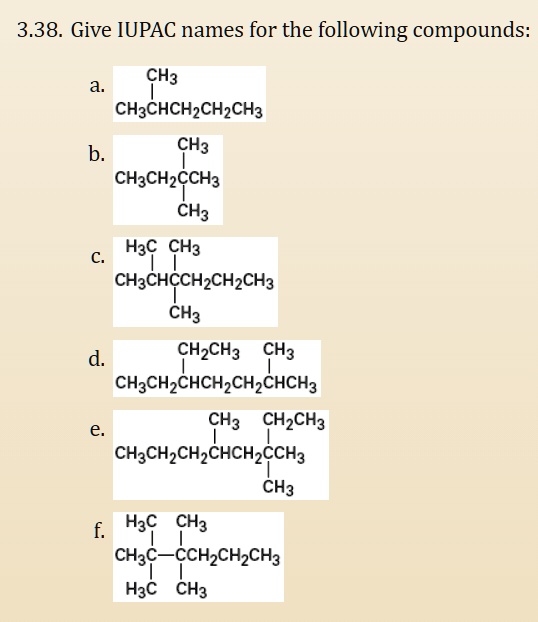SOLVED: 3.38. Give IUPAC names for the following compounds: CH3 CH3CHCH2CH2CH3 CH3 CH3CH2CCH3 ...