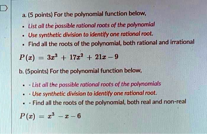 a. (5 points) For the polynomial function below, * List all the possible rational roots of the ...