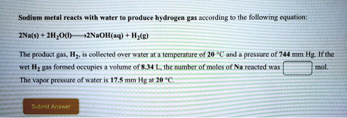 [GET ANSWER] sodium metal reacts with water t0 produce hydrogen gas ...