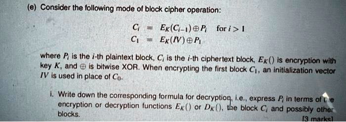 Solved Consider The Following Mode Of Block Cipher Operation C Ek P Xor V Where P Is The 
