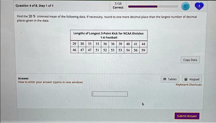 Solved Question 4 Of 8 Step 1 Of 1 715 Correct Find The 20 Trimmed Mean Of The Following