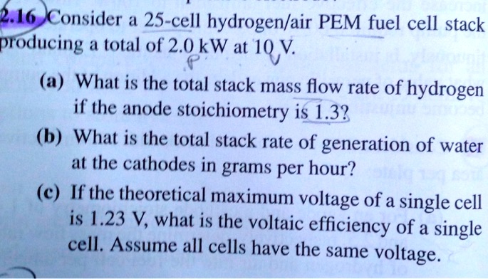 SOLVED: .16Consider a 25-cell hydrogen/air PEM fuel cell stack roducing ...