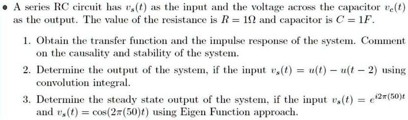 SOLVED: A series RC circuit has vs(t) as the iuput id Uie voltage aCrOSS the capacitor vc(t) as ...
