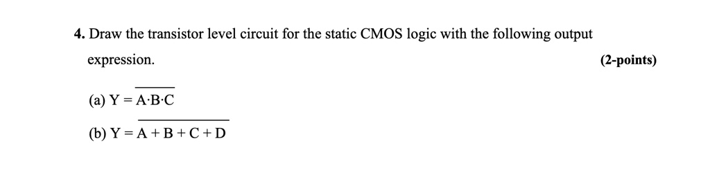 4. Draw the transistor level circuit for the static CMOS logic with the ...