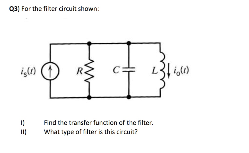 Q3) For the filter circuit shown: is(t) R C L io(t) 1) Find the ...