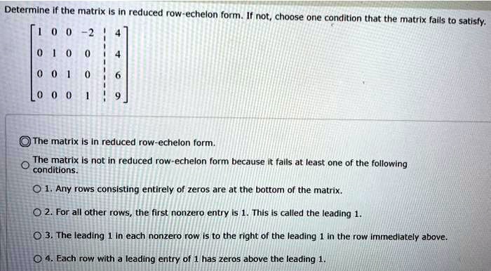 SOLVED: Determine if the matrix is in reduced row-echelon form. If not, choose one condition ...