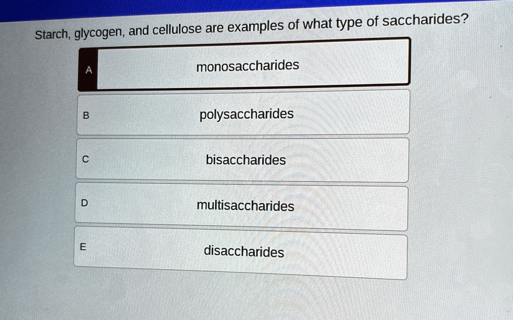 Starch, glycogen, and cellulose are examples of what type of ...