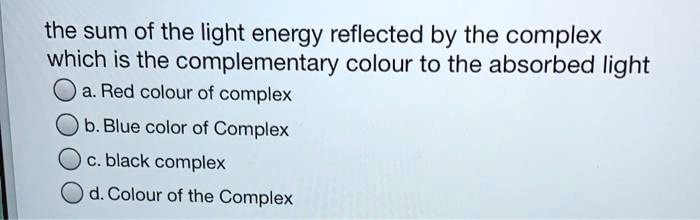 SOLVED: the sum of the light energy reflected by the complex which is ...
