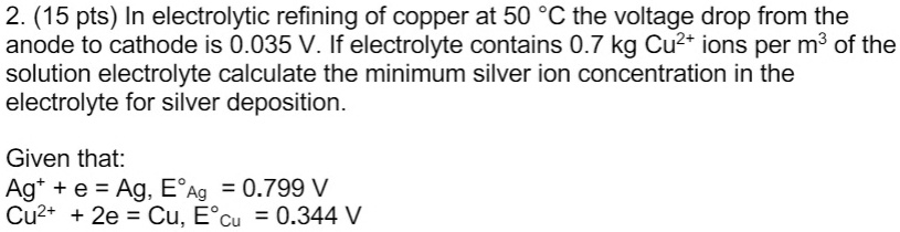 2. (15 pts) In electrolytic refining of copper at 50 °C the voltage ...