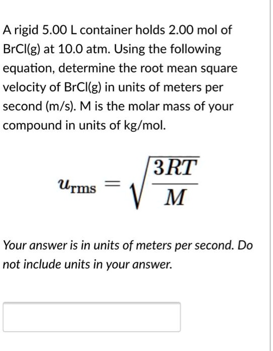 A rigid 5.00 L container holds 2.00 mol of BrCl(g) at 10.0 atm. Using ...