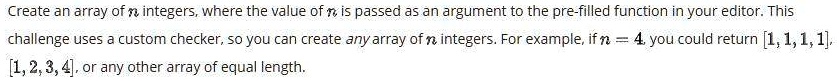 Create an array of n integers, where the value of n is passed as an argument to the pre-filled ...