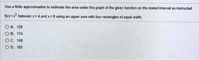 SOLVED: Use finite approximation to estimate the area under the graph ... SOLVED: Use finite approximation to estimate the area under the graph ...