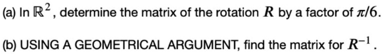(a) In ℝ^2, determine the matrix of the rotation R by a factor of π/6 ...