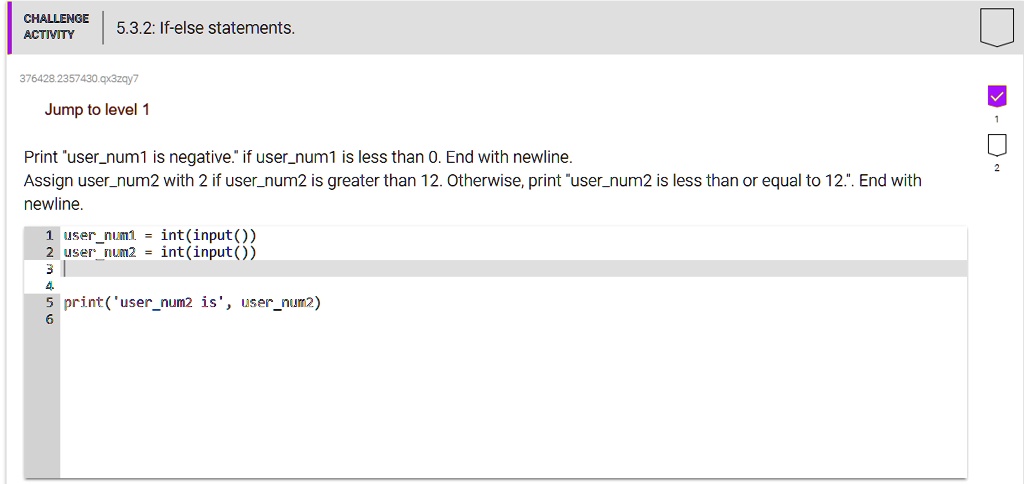 SOLVED: CHALLENGE ACTIVITY 5.3.2: If-else statements Jump to level Print "usernum1 is negative ...