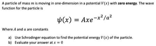 SOLVED: A particle of mass m is moving in one-dimension in a potential V(x with zero energy.The ...