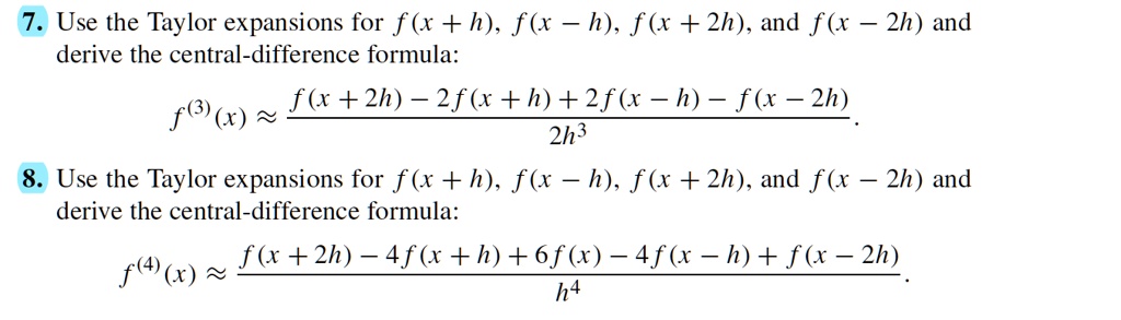 Use the Taylor expansions for f(x + h), f(x - h), f(x + 2h), and f(x ...