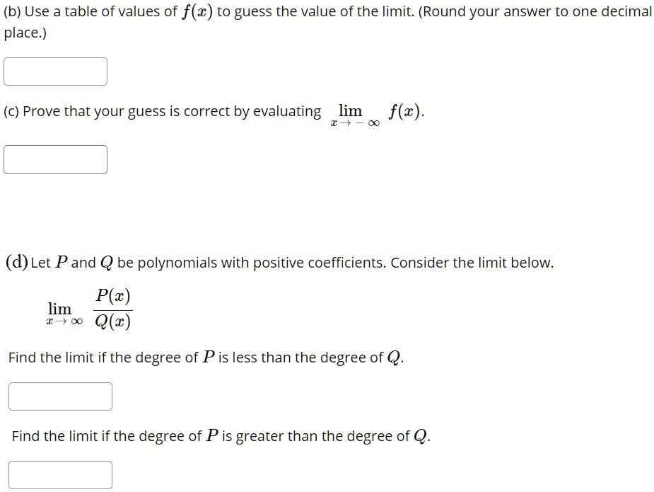 SOLVED: (b) Use a table of values of f(x) to guess the value of the limit: (Round your answer to ...