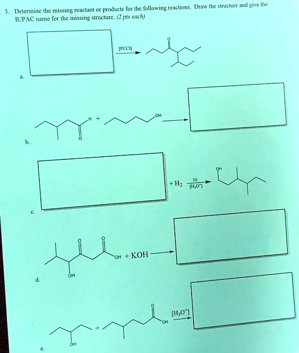 3. Determine the missing reactant or products for the following reactions. Draw the structure ...