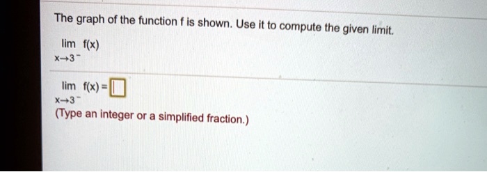the graph of the function f is shown use it to compute the given limit lim fx x 3 iim fx x3 type ...
