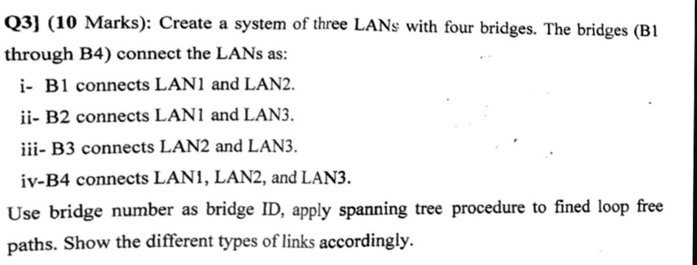 Q3] (10 Marks): Create a system of three LANs with four bridges. The bridges (B1 through B4 ...