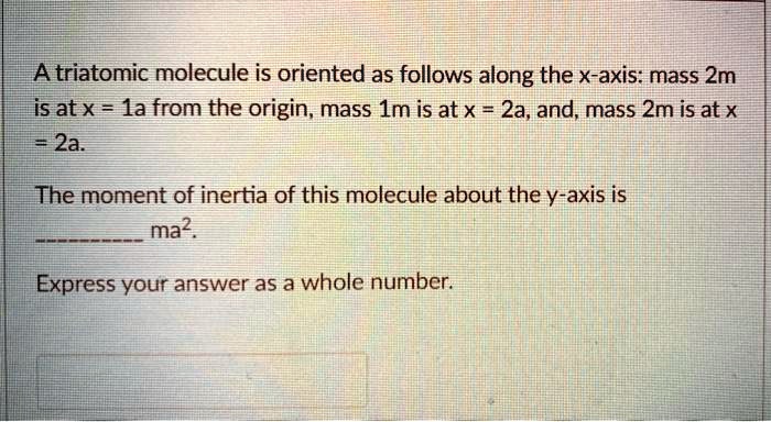 SOLVED: A triatomic molecule is oriented as follows along the x-axis ...