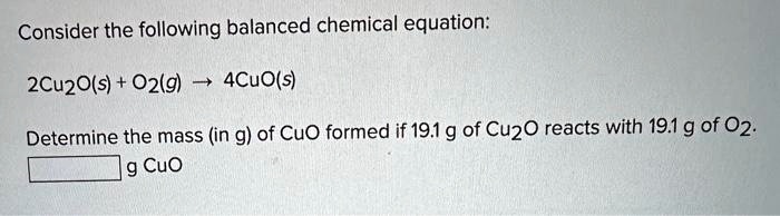 Consider the following balanced chemical equation: 2Cu2O(s) + O2(g) → ...