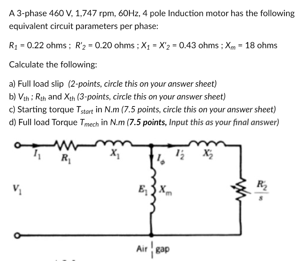 SOLVED: A 3-phase 460 V, 1,747 rpm; 60 Hz, 4-pole Induction motor has the following equivalent ...