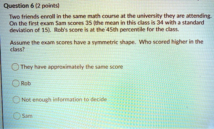 SOLVED: Question 6 (2 points) Two friends enroll in the same math ...