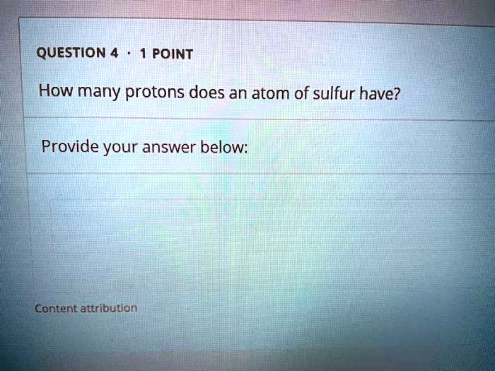 SOLVED: QUESTION 4 POINT How many protons does an atom of sulfur have? Provide your answer below ...