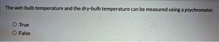 SOLVED: The wet-bulb temperature and the dry-bulb temperature can be measured using a ...