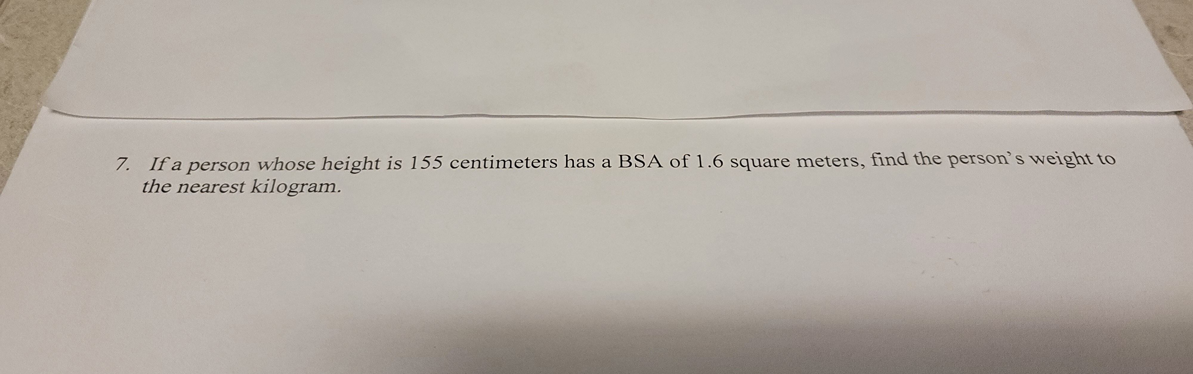SOLVED: 7. If a person whose height is 155 centimeters has a BSA of 1.6 ...