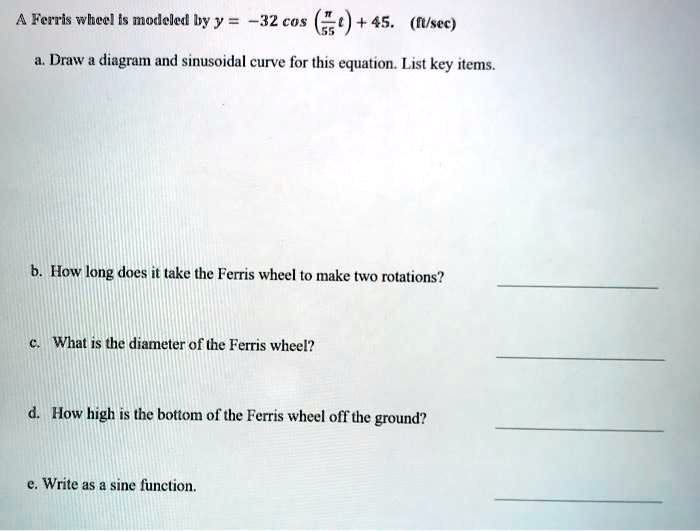 SOLVED: Ferris wheel is modeled by y = 32 cos (9+4t). Draw a diagram ...