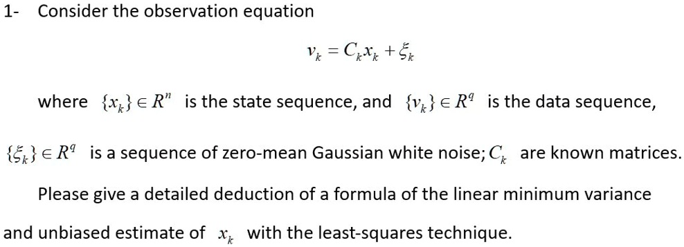 SOLVED: 1- Consider the observation eguation V= xK+ e R is a sequence of zero-mean Gaussian ...