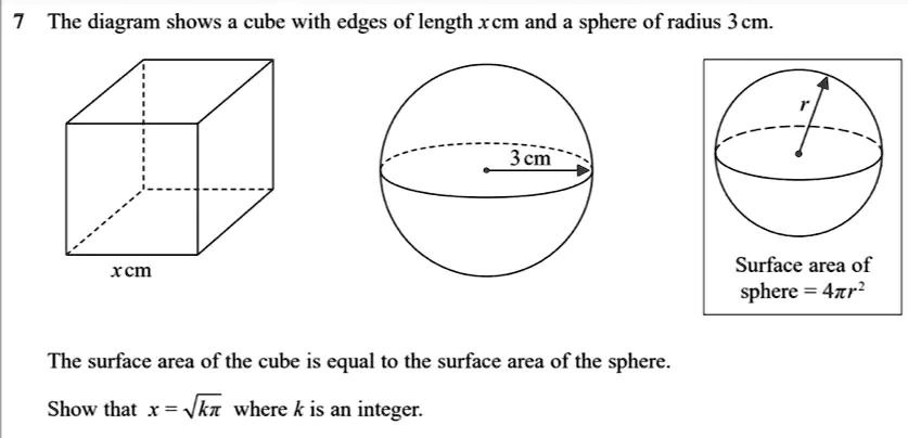 7 The diagram shows a cube with edges of length x cm and a sphere of radius 3 cm. x cm 3 cm The ...
